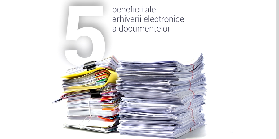 5 beneficii ale arhivarii electronice a documentelor! Datele ...