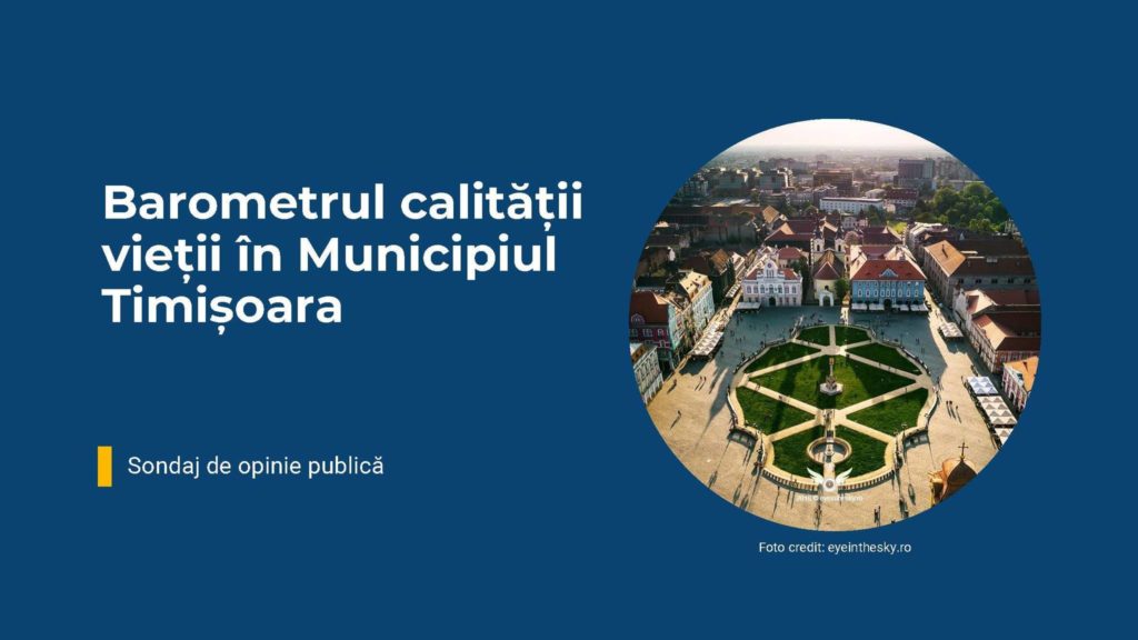 "Barometrul Calitatea Vietii in Timisoara", editia 2024, realizat de Primaria Municipiului ...